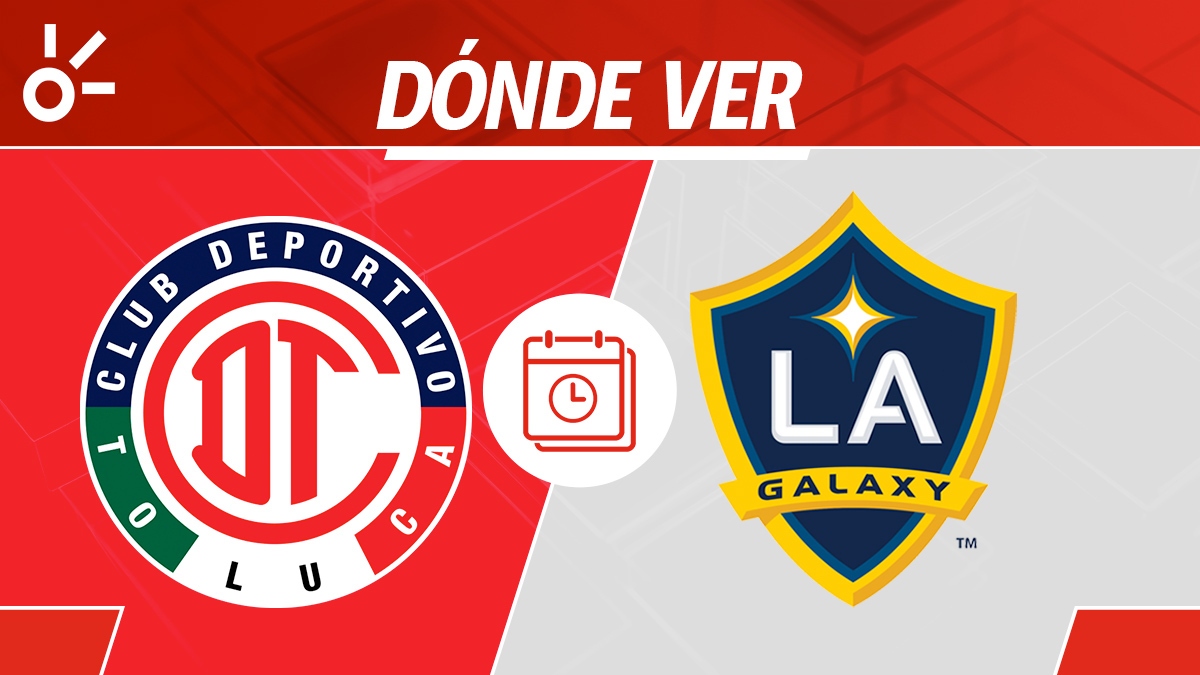 Toluca vs Galaxy: ¿Dónde ver en vivo el partido de la Campeones Cup ...